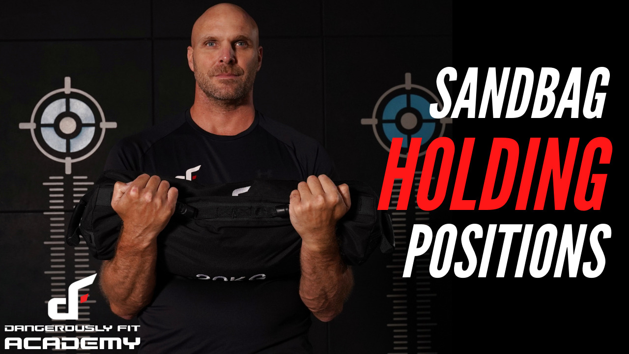 Sandbag Training Holding Positions - Dangerously Fit Academy